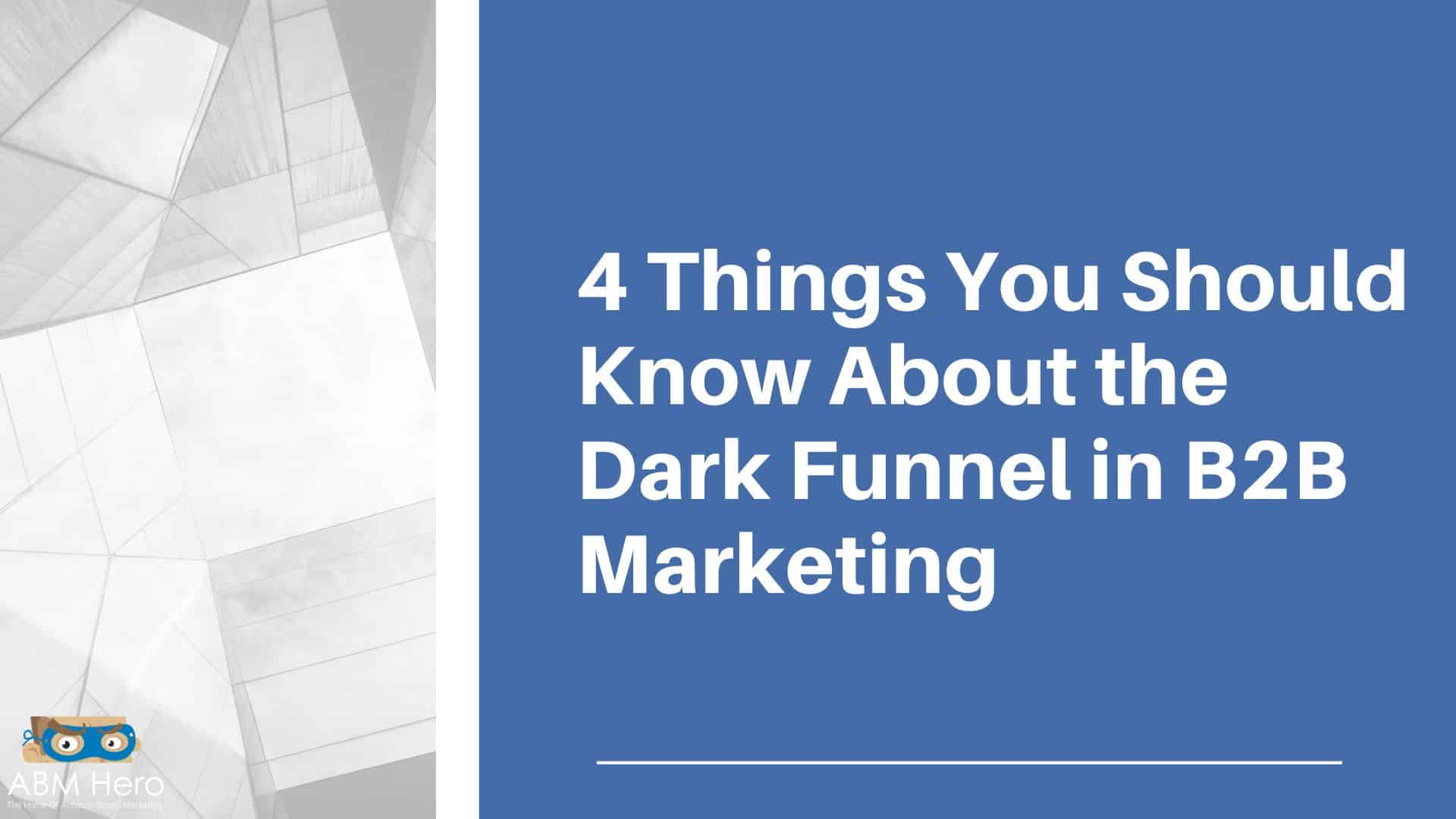 4 Things You Should Know About The Dark Funnel In B2B Marketing | ABM Hero