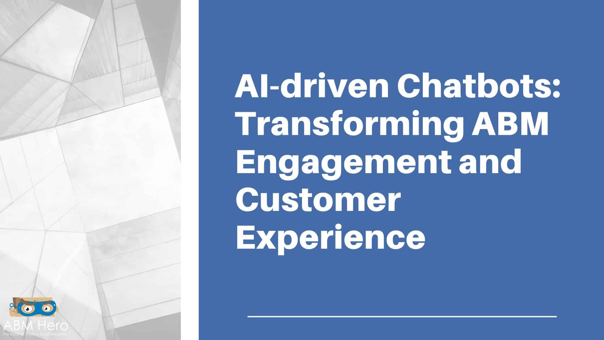 AI-Driven Chatbots: Reshaping ABM Engagement For Business Owners
